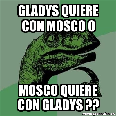 Meme Filosoraptor - gladys quiere con mosco o mosco quiere con gladys ...