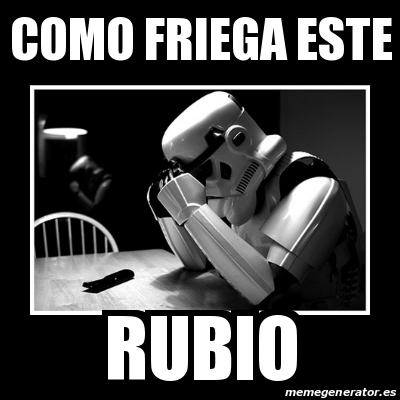 Meme Sad Trooper - como friega este RUBIO - 16995704