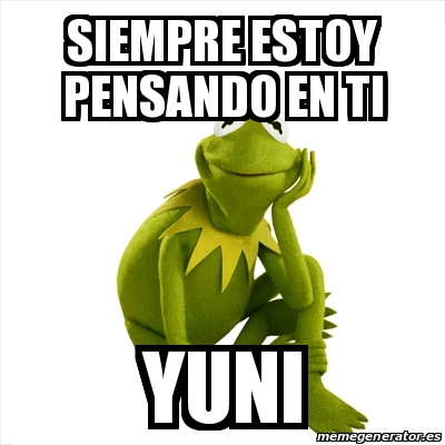 Meme Kermit the frog - siempre estoy pensando en ti YUNI - 16998313