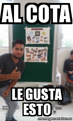Meme Personalizado - Al cota le gusta esto - 16998612