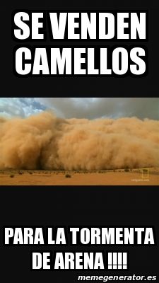 Meme Personalizado - se venden camellos para la tormenta de arena ...