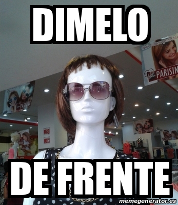 Meme Personalizado - Dimelo de frente - 17005360