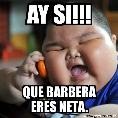 Meme fat chinese kid - AY SI!!! QUE BARBERA ERES NETA. - 17008519