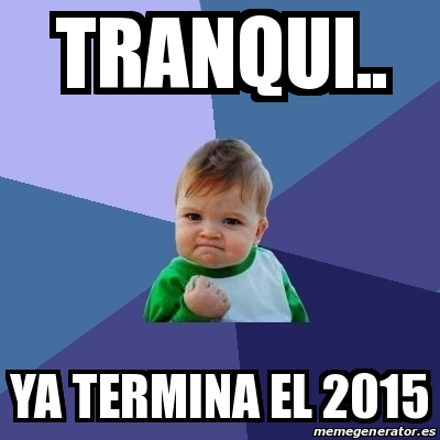 Meme Bebe Exitoso - Tranqui.. ya termina el 2015 - 17008740