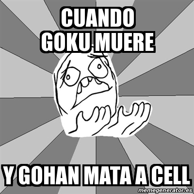 Meme Whyyy - cuando goku muere y gohan mata a cell - 17010046