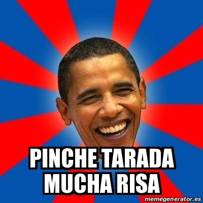 Meme Obama - pinche tarada mucha risa - 17014820