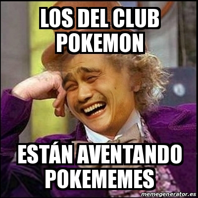 Meme Yao Wonka - Los del club pokemon EstÃ¡n aventando pokememes - 17015773