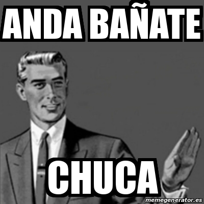 Meme Correction Guy - anda baÃ±ate chuca - 17019960