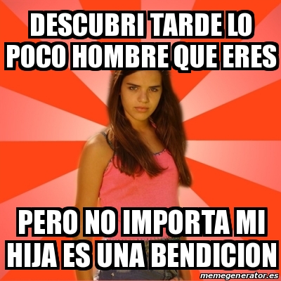 Meme Jealous Girl - descubri tarde lo poco hombre que eres pero no ...