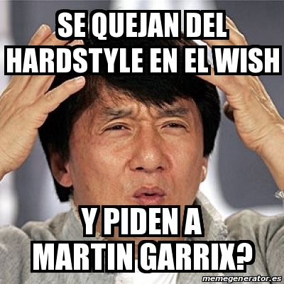 Meme Jackie Chan - se quejan del hardstyle en el wish y piden a martin ...