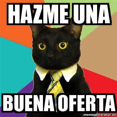 Meme Business Cat - Hazme una buena oferta - 17100820