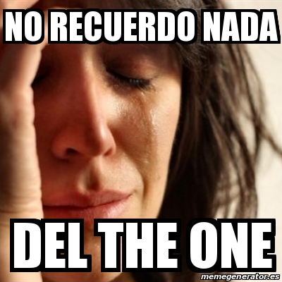 Meme Problems - No recuerdo nada Del The One - 17100915