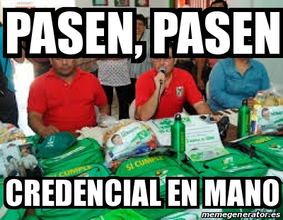 Meme Personalizado - pasen, pasen credencial en mano - 17102125