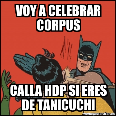 Meme Batman slaps Robin - VOY A CELEBRAR CORPUS CALLA HDP SI ERES DE ...