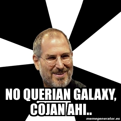 Meme Steve Jobs - no querian Galaxy, cojan ahi.. - 17124241