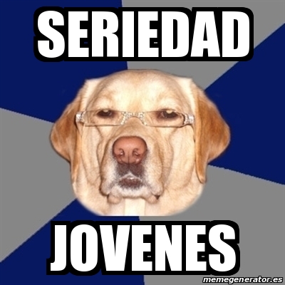 Meme Perro Racista - seriedad jovenes - 17128910