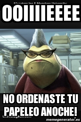 Meme Personalizado - Ooiiiieeee No ordenaste tu papeleo anoche! - 17134725