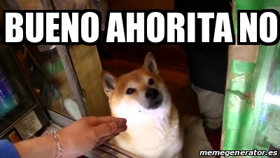 Meme Personalizado - bueno ahorita no - 17137995