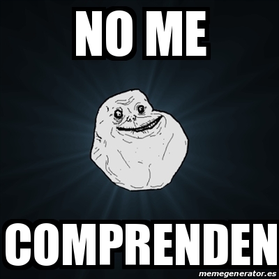 Meme Forever Alone - no me comprenden - 17149065