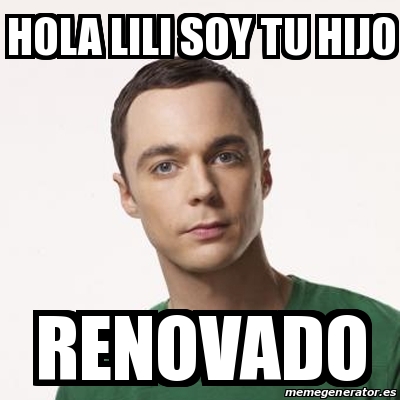 Meme Sheldon Cooper - Hola Lili soy tu hijo Renovado - 17151873