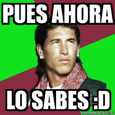Meme Sergio Ramos - pues ahora lo sabes :D - 17155348