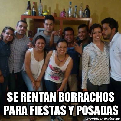 Meme Personalizado - Se rentan borrachos para fiestas y posadas - 17159971