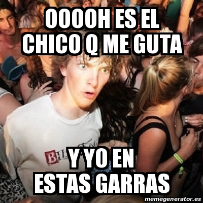 Meme Sudden Realization Ralph - ooooh es el chico q me guta y yo en ...