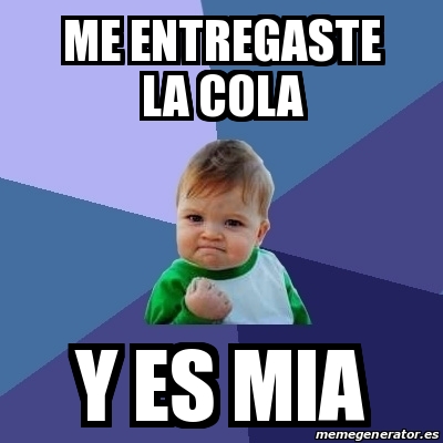Meme Bebe Exitoso - Me entregaste la cola Y es MIA - 17161464