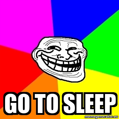Meme Troll - Go to sleep - 17165327