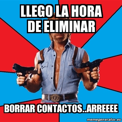 Meme Chuck Norris - llego la hora de eliminar borrar contactos..arreeee ...