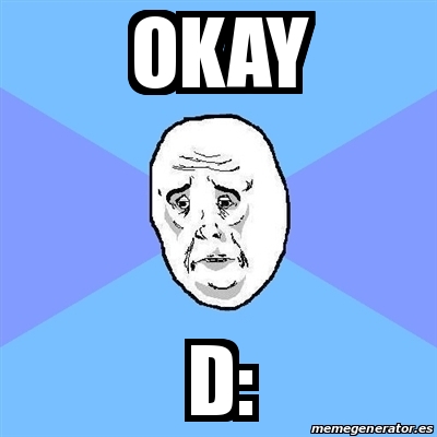 Meme Okay Guy - Okay D: - 17178001