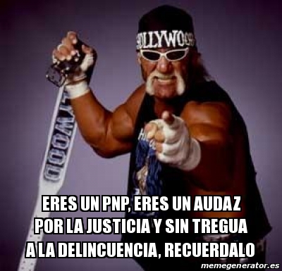 Meme Personalizado - eres un pnp, eres un audaz por la justicia y sin ...