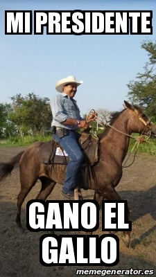 Meme Personalizado - Mi presidente Gano el gallo - 17180292