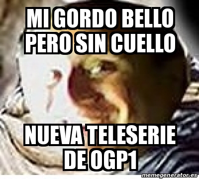 Meme Personalizado - MI GORDO BELLO pero sin cuello nueva teleserie de ...