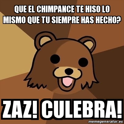 Meme Pedobear - Que el chimpance te hiso lo mismo que tu siempre has ...