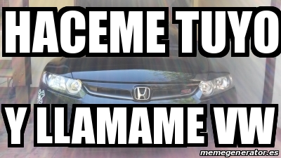 Meme Personalizado - Haceme tuyo Y llamame VW - 17197963
