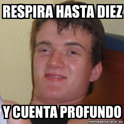 Meme Stoner Stanley - Respira hasta diez Y cuenta profundo - 17199864