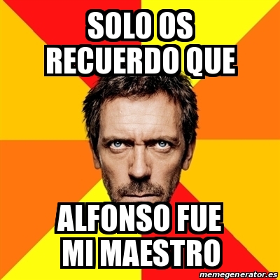 Meme House - Solo os recuerdo que Alfonso fue mi maestro - 17020587