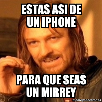 Meme Boromir - estas asi de un iphone para que seas un mirrey - 17024564
