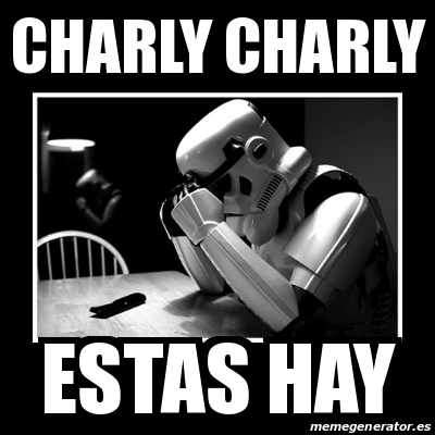 Meme Sad Trooper - charly charly estas hay - 17026546