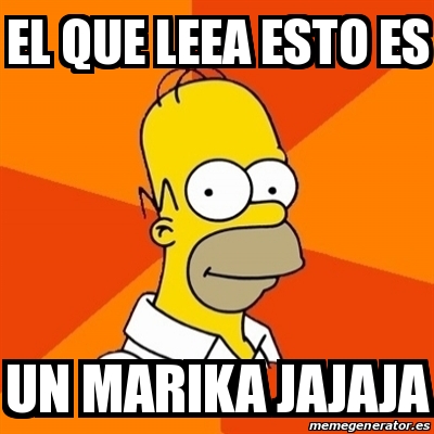 Meme Homer - el que leea esto es un marika jajaja - 17028501