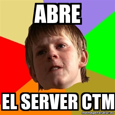 Meme Chico Malo - ABRE EL SERVER CTM - 17029825