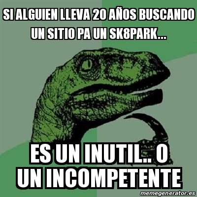 Meme Filosoraptor - SI ALGUIEN LLEVA 20 AÃ‘OS BUSCANDO UN SITIO PA UN ...