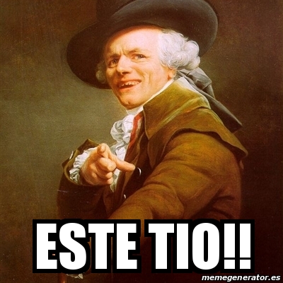 Meme Joseph Ducreux - Este tio!! - 17203203