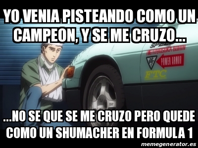 Meme Personalizado - yo venia pisteando como un campeon, y se me cruzo ...