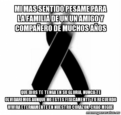 Meme Personalizado - mi mas sentido pesame para la familia de un un ...