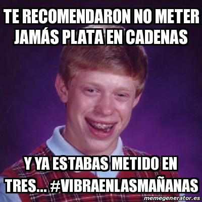 Meme Bad Luck Brian - Te recomendaron no meter jamÃ¡s plata en cadenas ...
