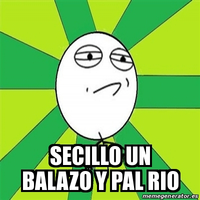 Meme Challenge Accepted - secillo un balazo y pal rio - 17210967