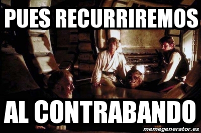 Meme Personalizado - Pues recurriremos Al contrabando - 17212543