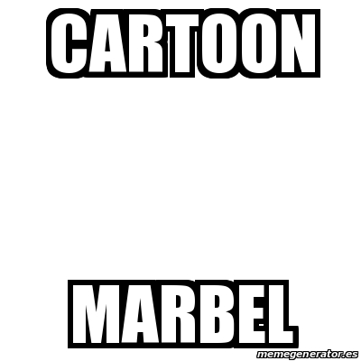 Meme Personalizado - cartoon marbel - 17214290